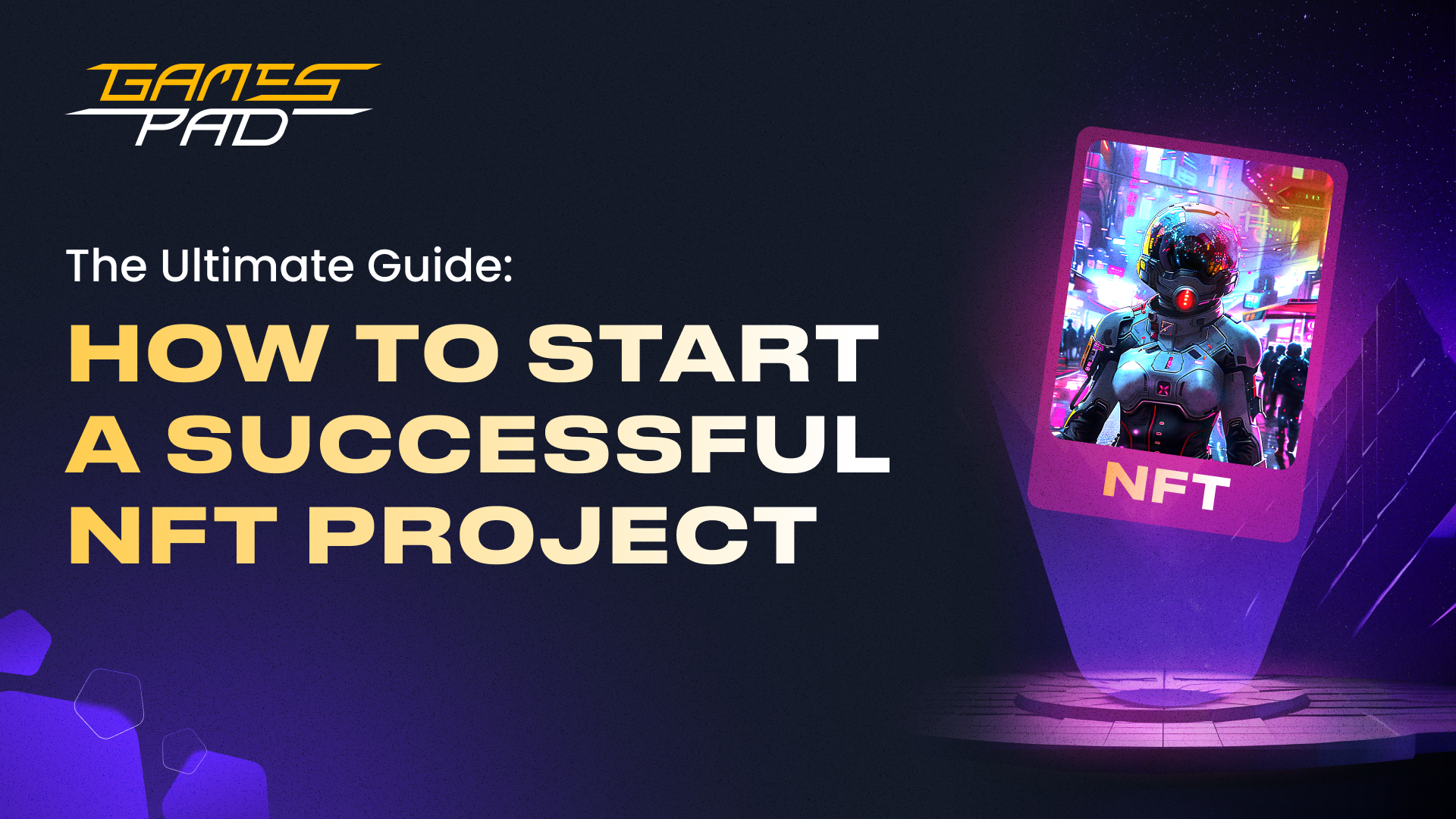 The Ultimate Guide: How To Start A Successful NFT Project - GamesPad