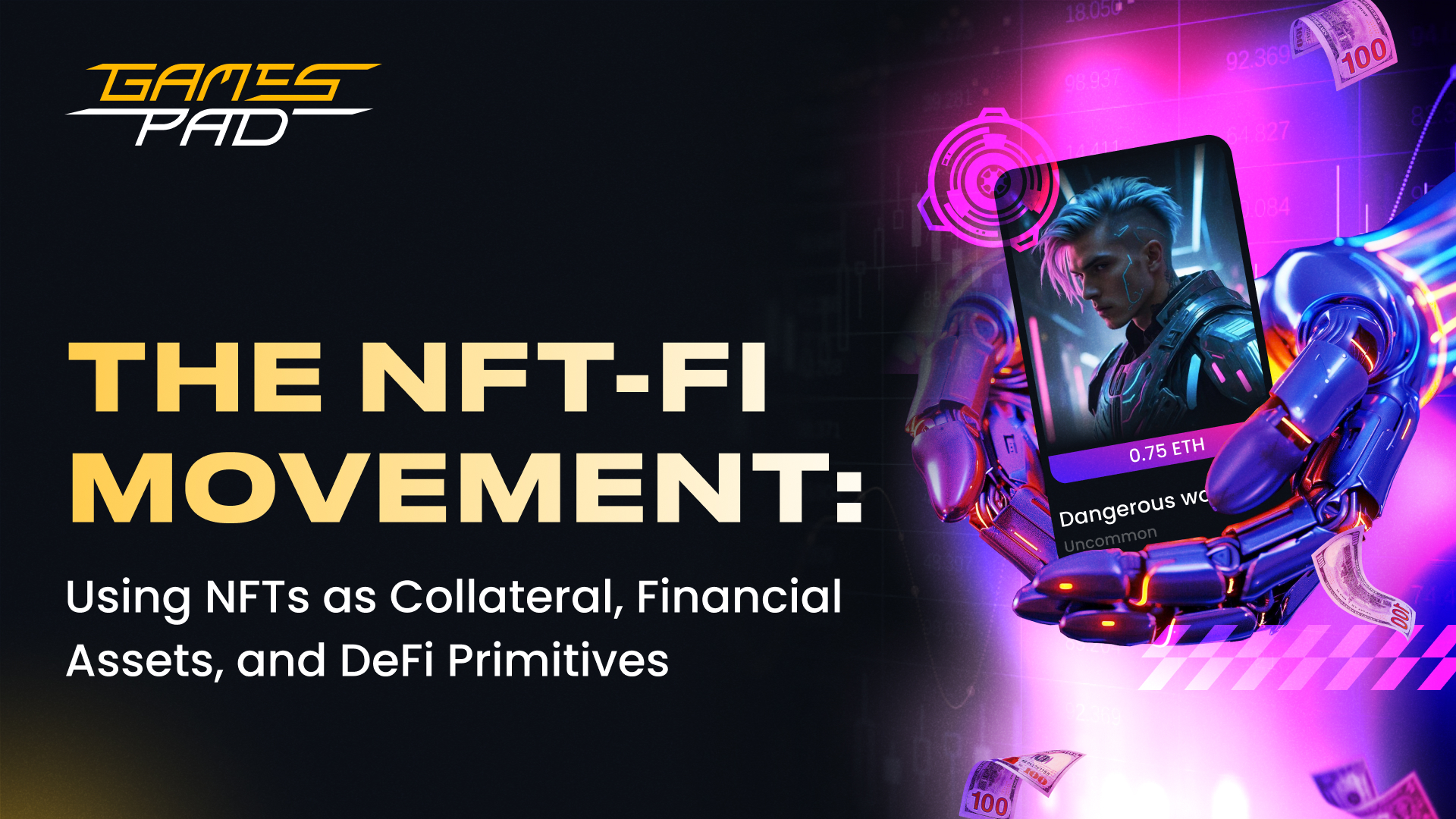 The NFT-Fi Movement: Using NFTs As Collateral, Financial Assets, And DeFi Primitives - GamesPad